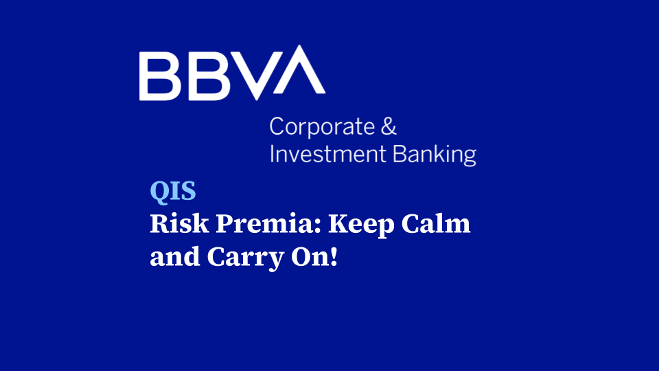 Risk Premia: Keep Calm and Carry On! - BBVA CIB